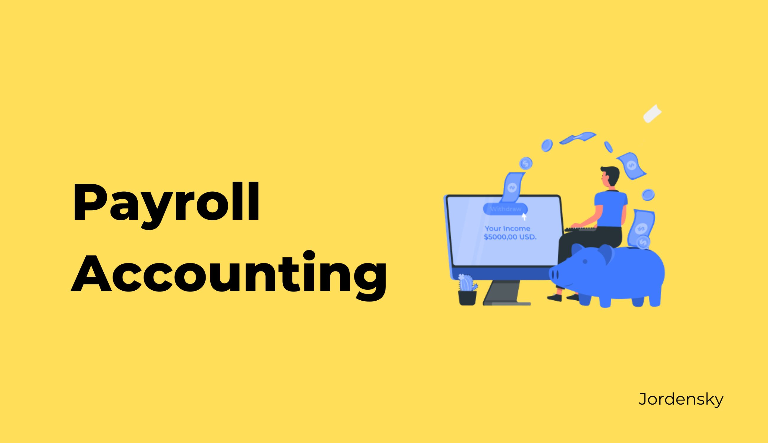 From Zero to Payroll Hero: A Complete Guide to Setting up Payroll Accounting | Jordensky